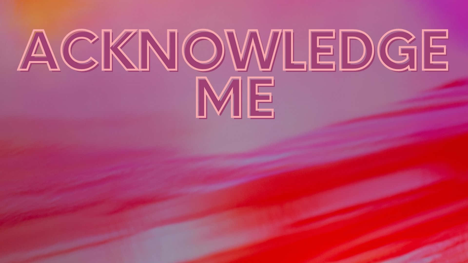 🔥 Free Download Acknowledge Me Wallpaper by @jowens61 | WallpaperSafari