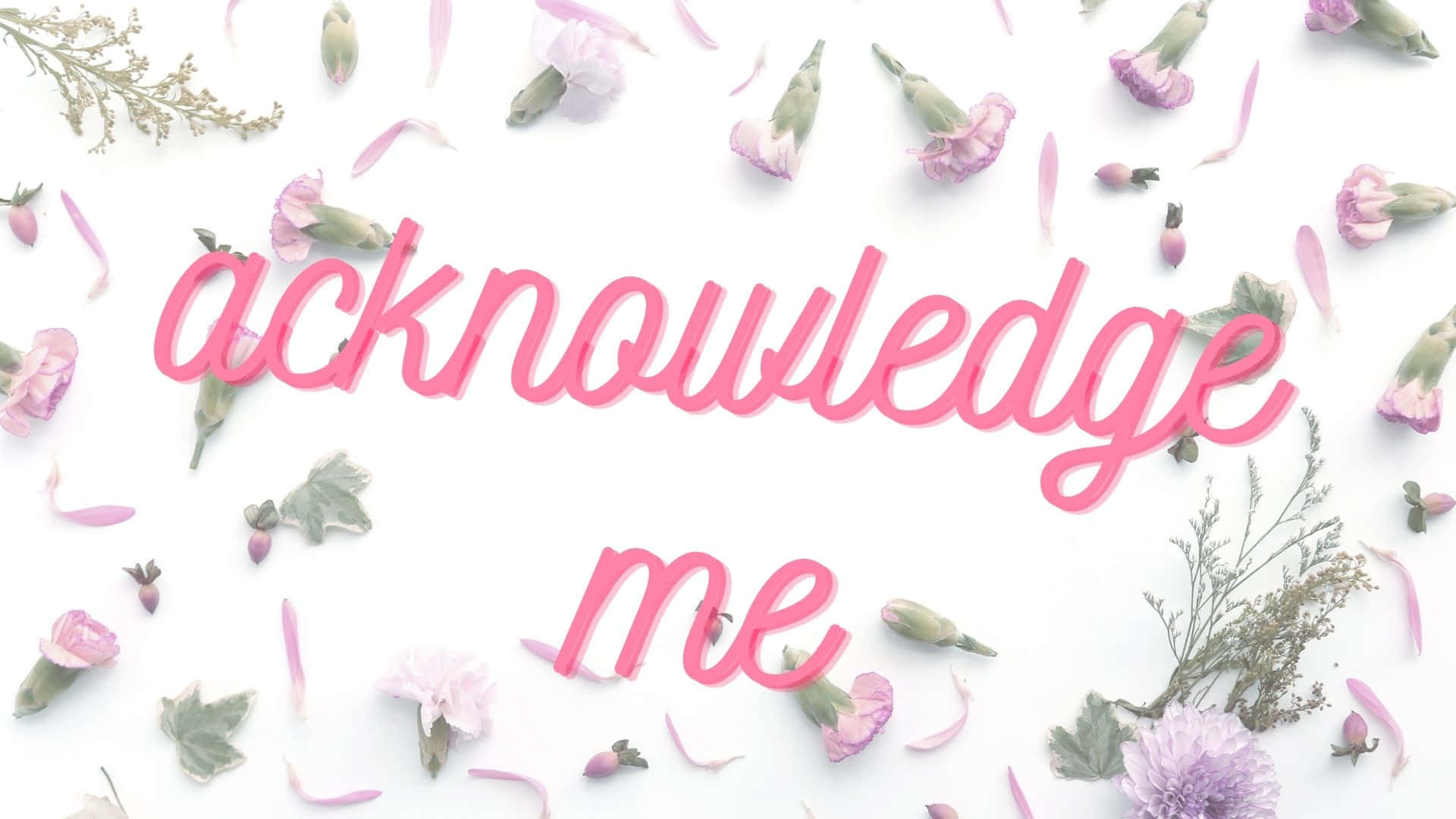 🔥 Free Download Acknowledge Me Wallpaper by @lauras82 | WallpaperSafari