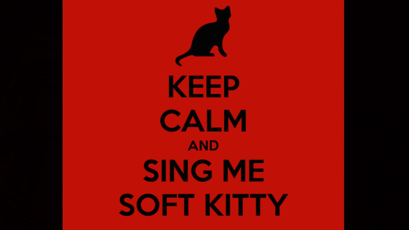 Free Download Keep Calm And Sing Me Soft Kitty Computer Wallpapers Free Download Keep Calm And Sing Me Soft Kitty Computer Wallpapers