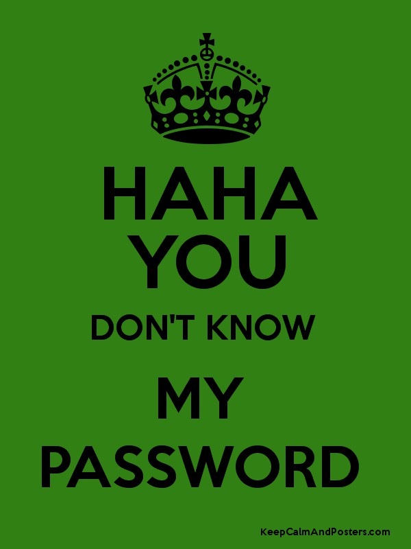 Free download HAHA YOU DONT KNOW MY PASSWORD Keep Calm and Posters ...